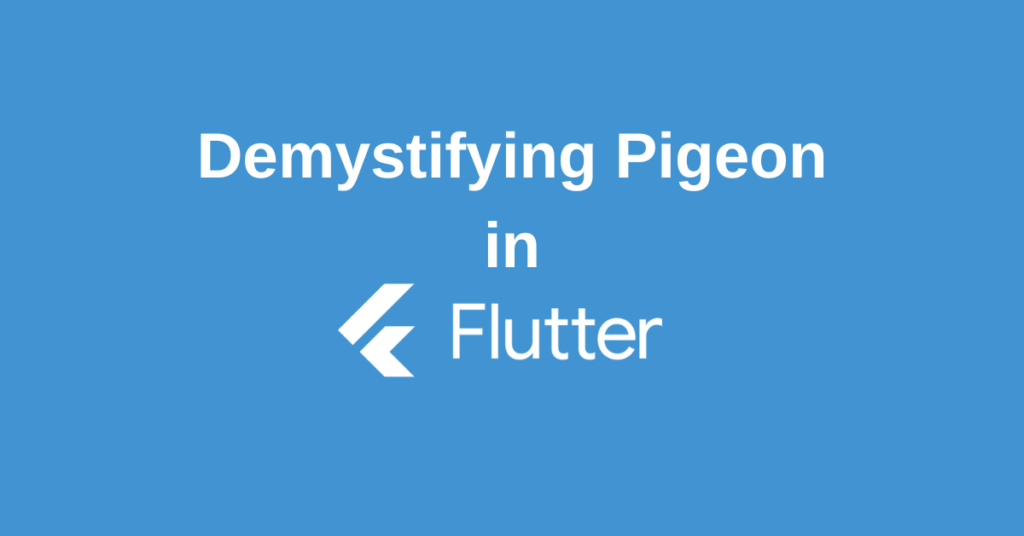 Demystifying Flutter Pigeon: A Deep Dive into Efficient Native ... Demystifying Flutter Pigeon: A Deep Dive into Efficient Native ...