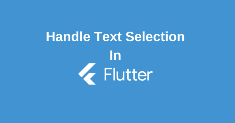 How To Handle Text Selection In Flutter Fluttercurious 9646