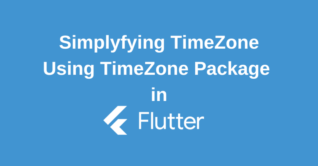 Simplifying Timezone Headaches A Tutorial On The Flutter Timezone Package Fluttercurious
