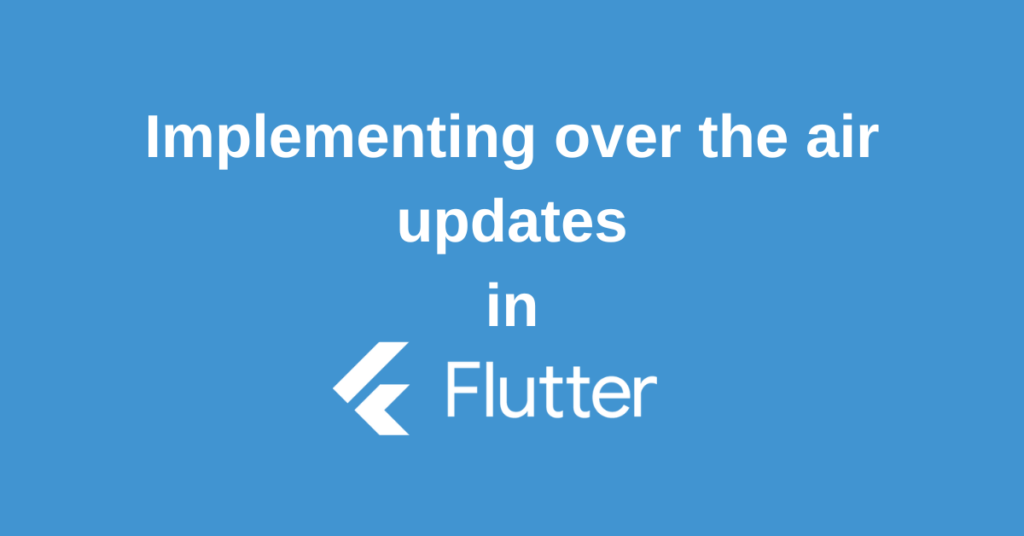 Flutter Code Push A Guide To Over The Air Updates For Your App Fluttercurious