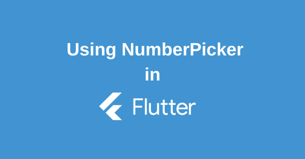 Flutter NumberPicker Widget: A Comprehensive Guide - fluttercurious